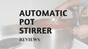 Best Automatic Pot Stirrer & Reviews in 2019 - Electric, Sauce & Food